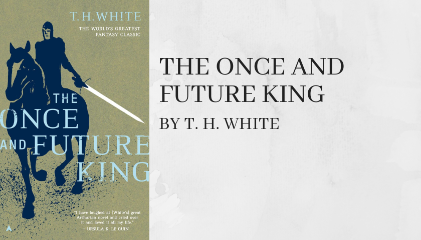 The Once and Future King by T.H. White – Eustea Reads