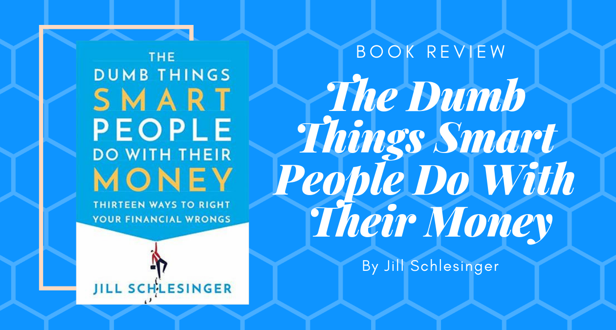 The Dumb Things Smart People Do With Their Money by Jill Schlesinger ...