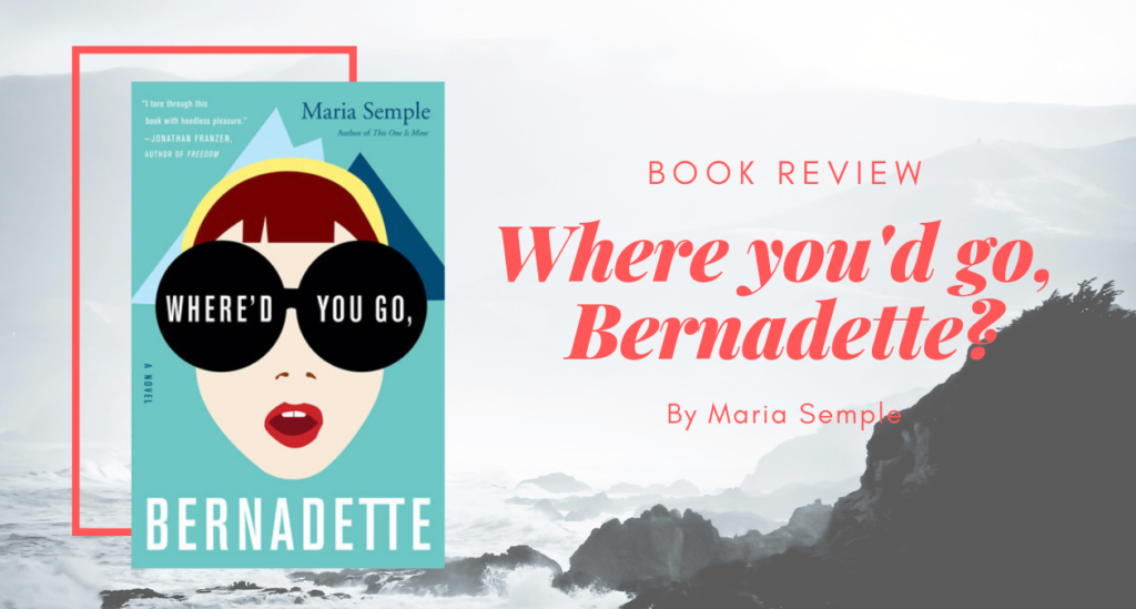 Where You'd Go, Bernadette by Maria Semple – Eustea Reads