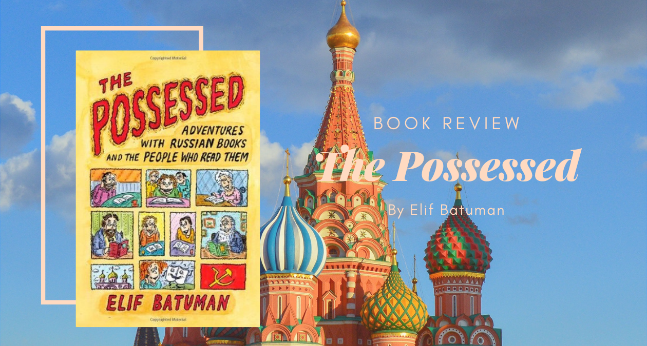 The Possessed by Elif Batuman – Eustea Reads