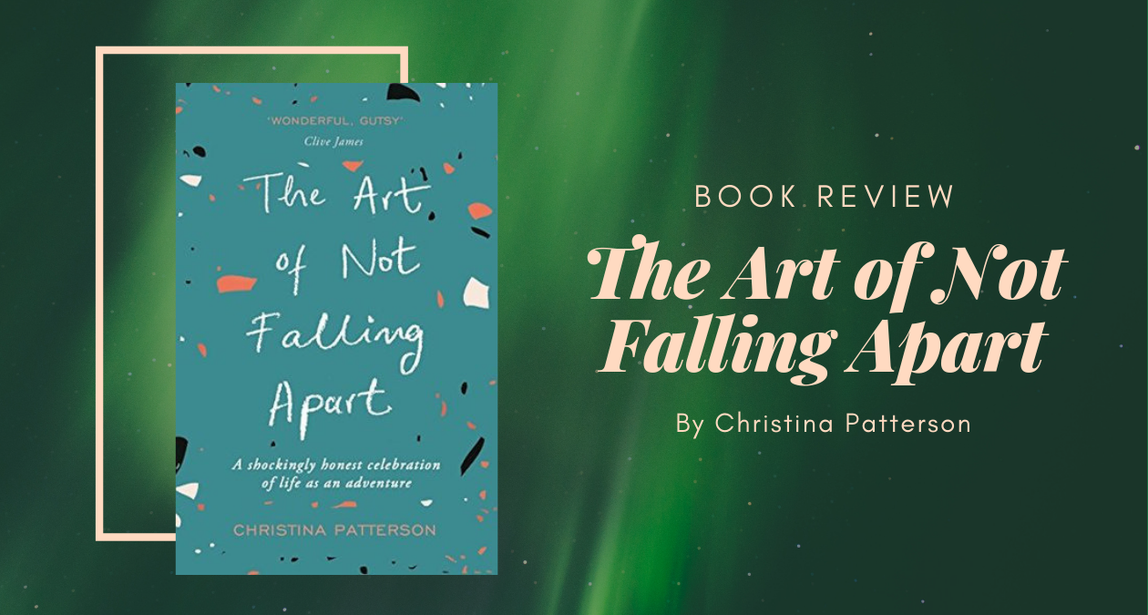 The Art of Not Falling Apart by Christina Patterson – Eustea Reads