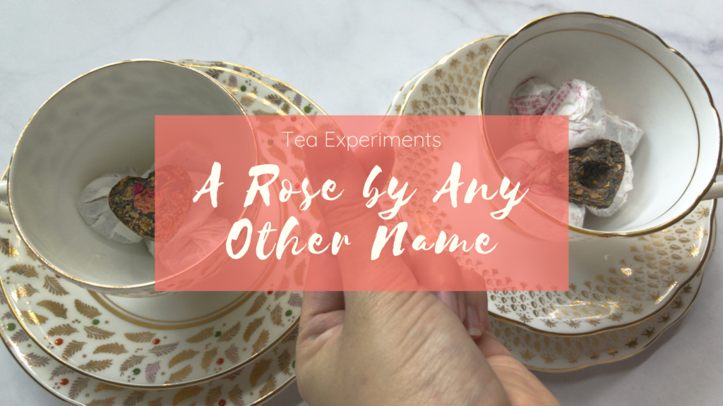 Tea Experiments: A Rose By Any Other Name – Eustea Reads