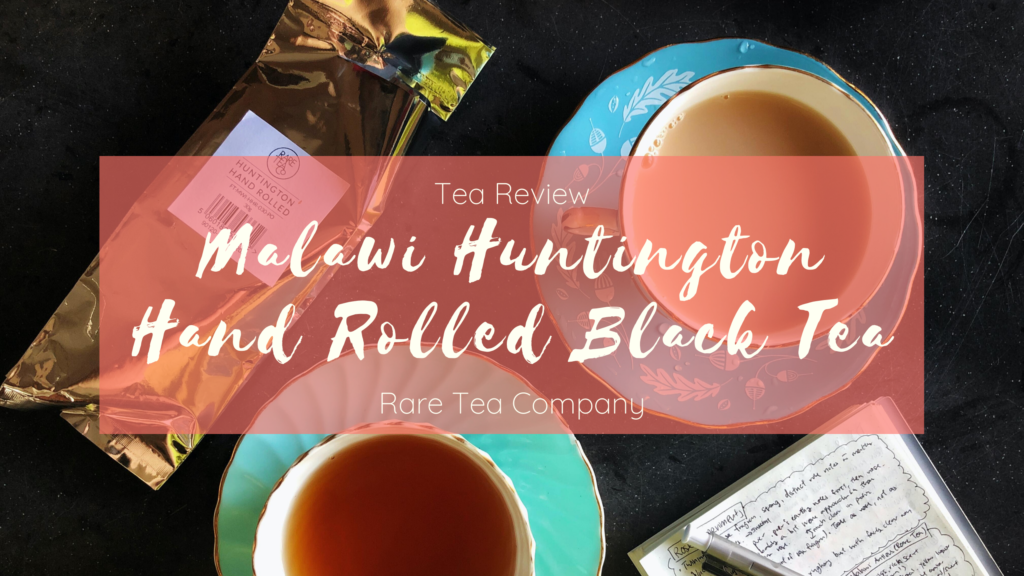 Tea Review: Malawi Huntington Hand Rolled Black Tea by Rare Tea Company ...