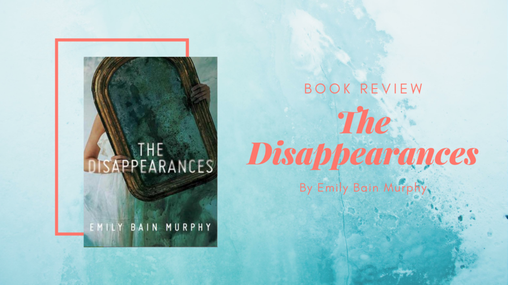 Book Review: The Disappearances by Emily Bain Murphy – Eustea Reads