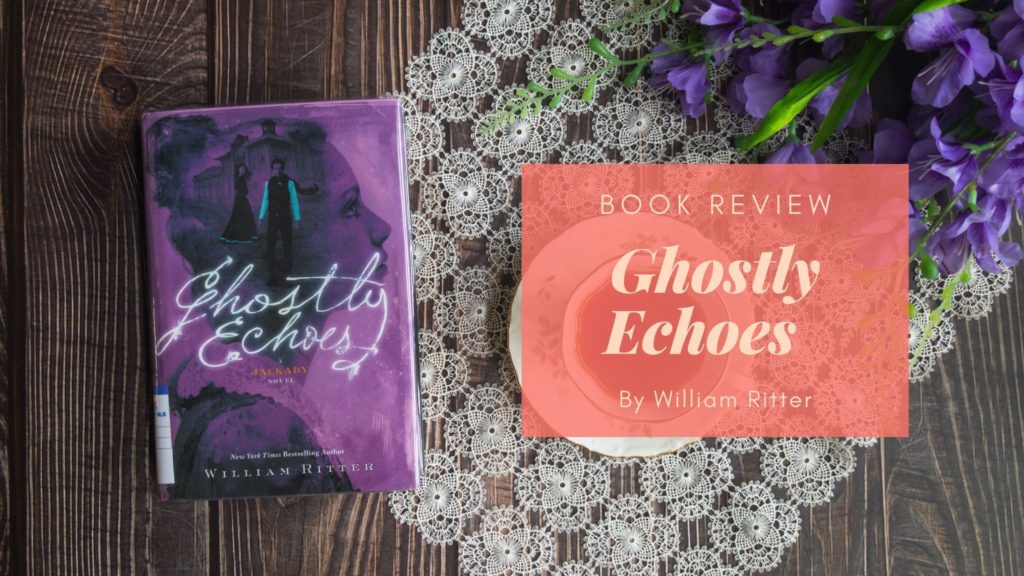 Book Review: Ghostly Echoes by William Ritter – Eustea Reads