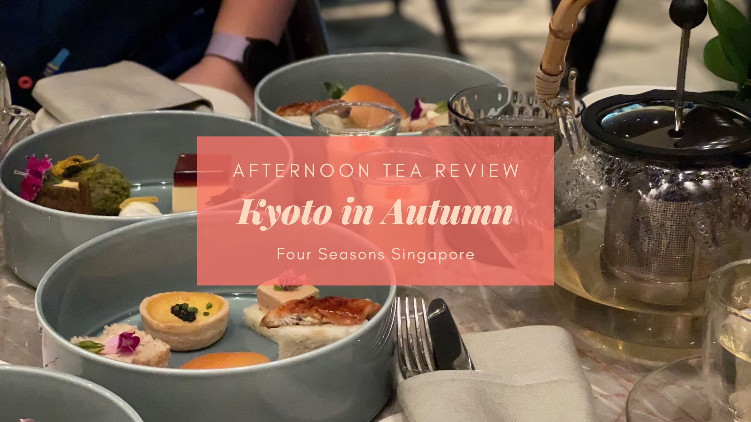 Afternoon Tea Review: Kyoto in Autumn @ Four Seasons – Eustea Reads