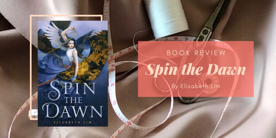 Book Review: Spin the Dawn by Elizabeth Lim – Eustea Reads